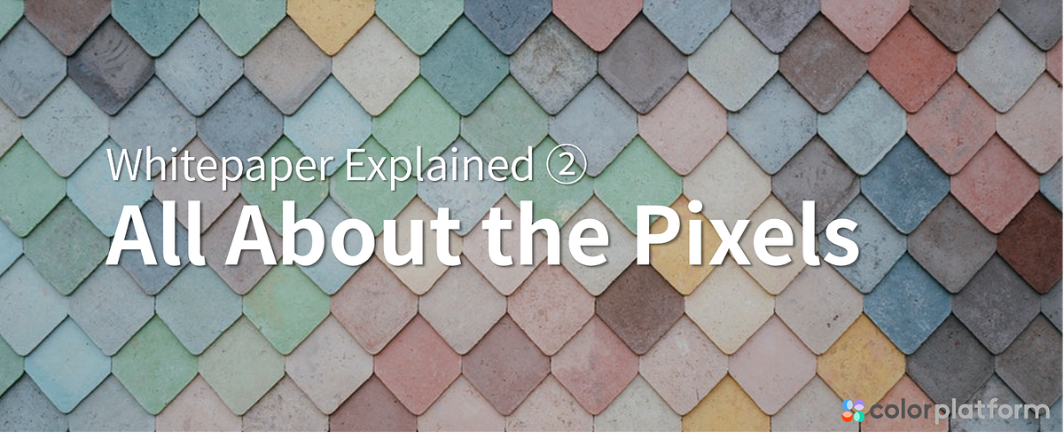 Whitepaper Explained② — All About the Pixels (Updated on July 24, 2018) | by Color Platform ...
