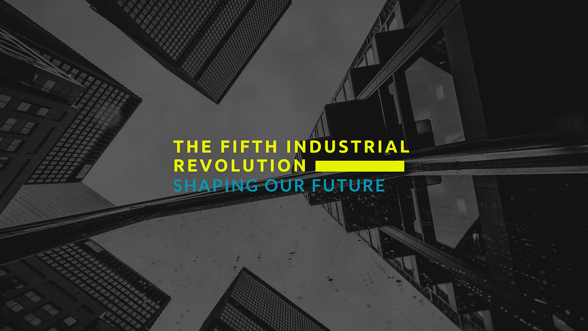 The Fifth Industrial Revolution: Shaping Our Future | by Hamid ...