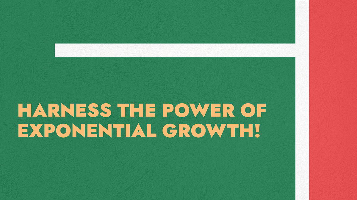 Harness the power of exponential growth! | by Jalen Gabbidon ...