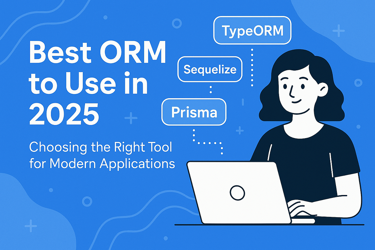 Best ORM to Use in 2025. Choosing the Right Tool for Modern… | by dev ...