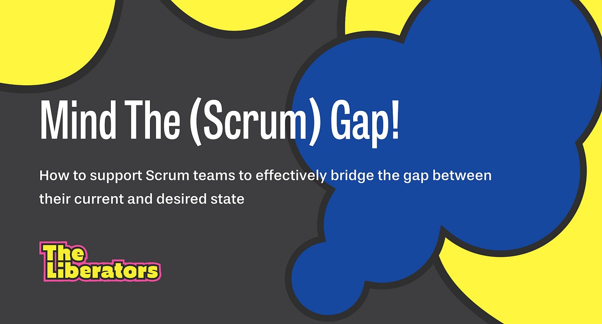 Mind The (Scrum) Gap!. How to support Scrum teams to… | by Barry ...