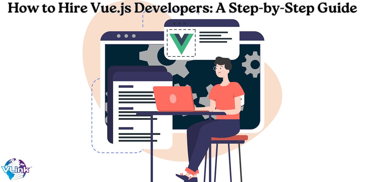 How to Hire Vue.js Developers: A Step-by-Step Guide | by VLink | Jul, 2024 | Medium
