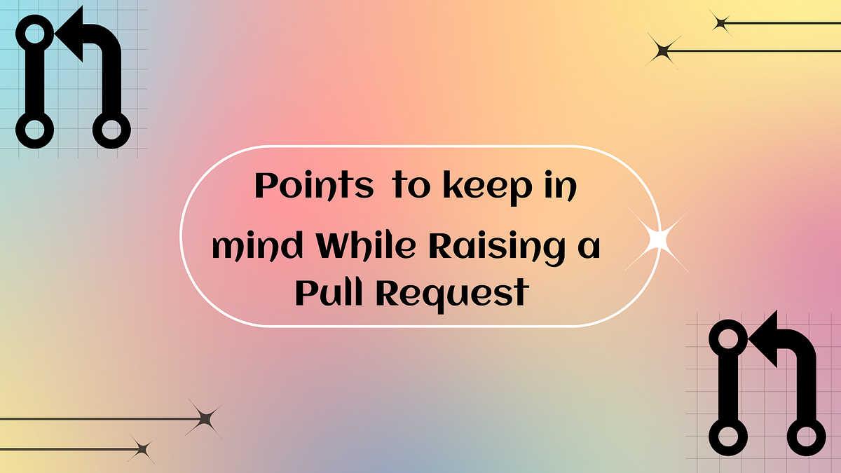 Points to keep in mind while Raising a Pull Request | by Suresh Mende ...