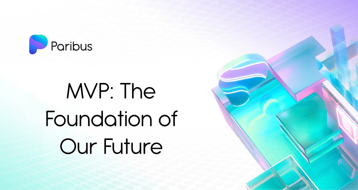 MVP: The Foundation of Our Future | by Paribus | Medium