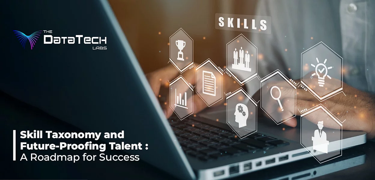 Skill Taxonomy and Future-Proofing Talent: A Roadmap for Succes | by Kalpesh Thakar | Medium