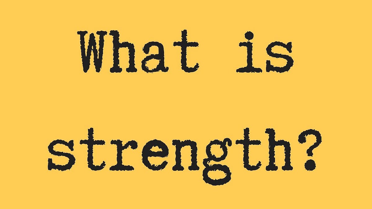 What Is Strength?. I Disagree with just the Physical | by Isha Ojoronya ...