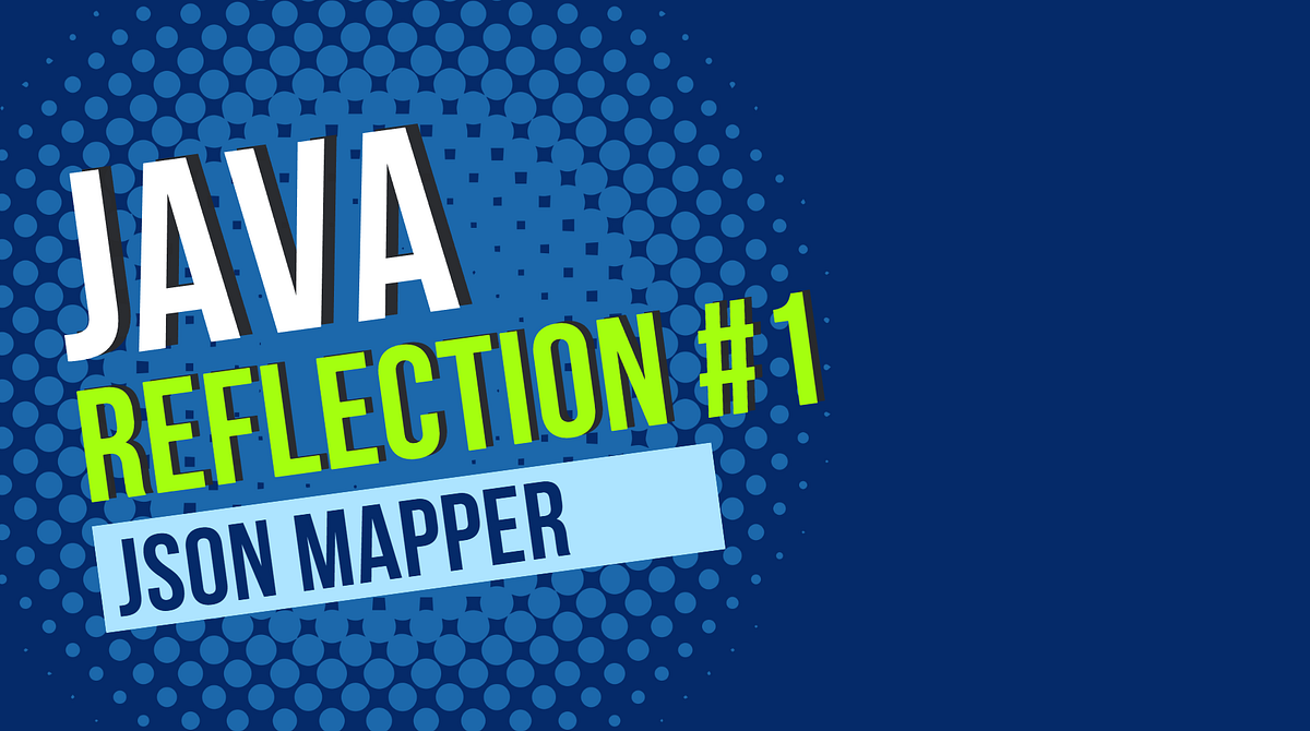Java Reflection API Tutorial: Build a Custom JSON Mapper | Level Up Coding