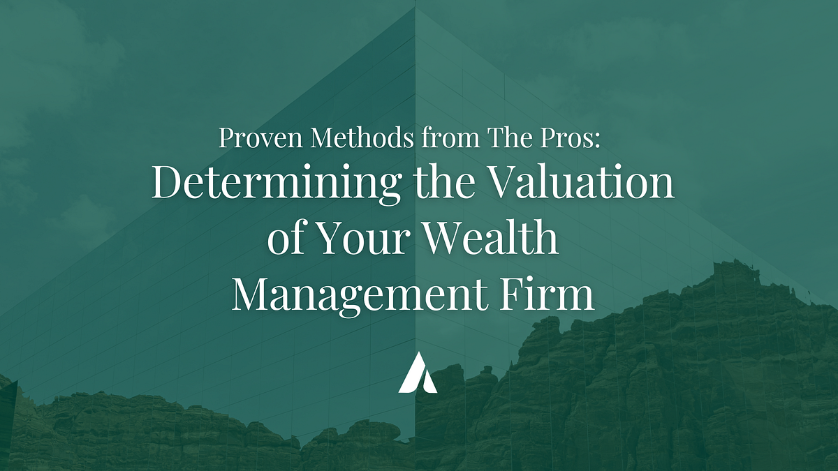 Determining the Valuation of Your Wealth Management Firm | by Acquatio ...