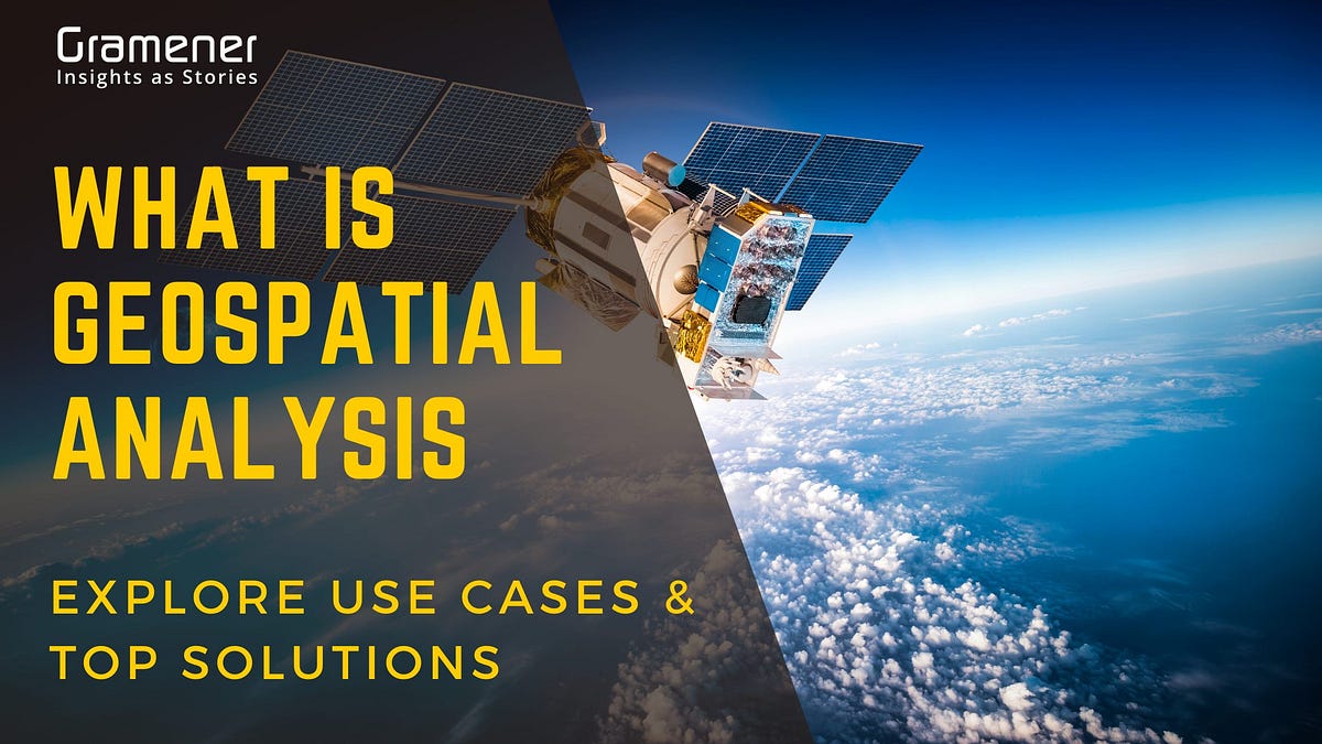 What is Geospatial Analytics - Explore Use cases & Solutions | Medium