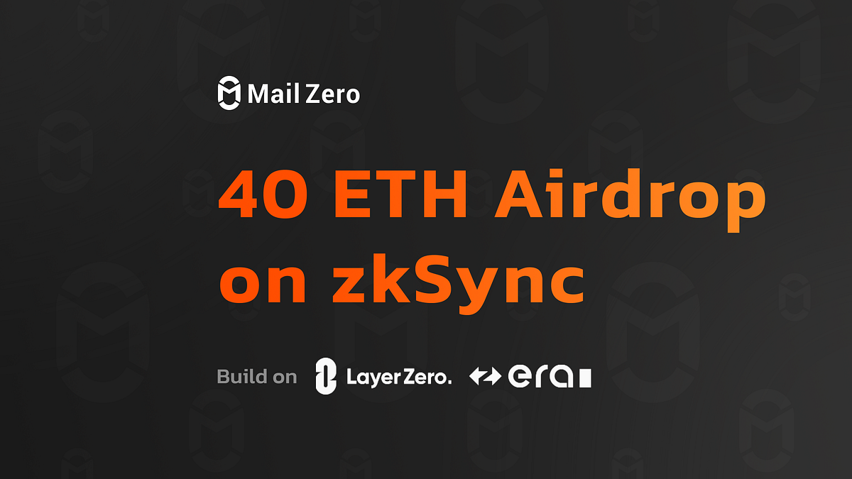 40 ETH Airdrop on zkSync. MailZero is building a consumer crypto… | by MailZero | Medium