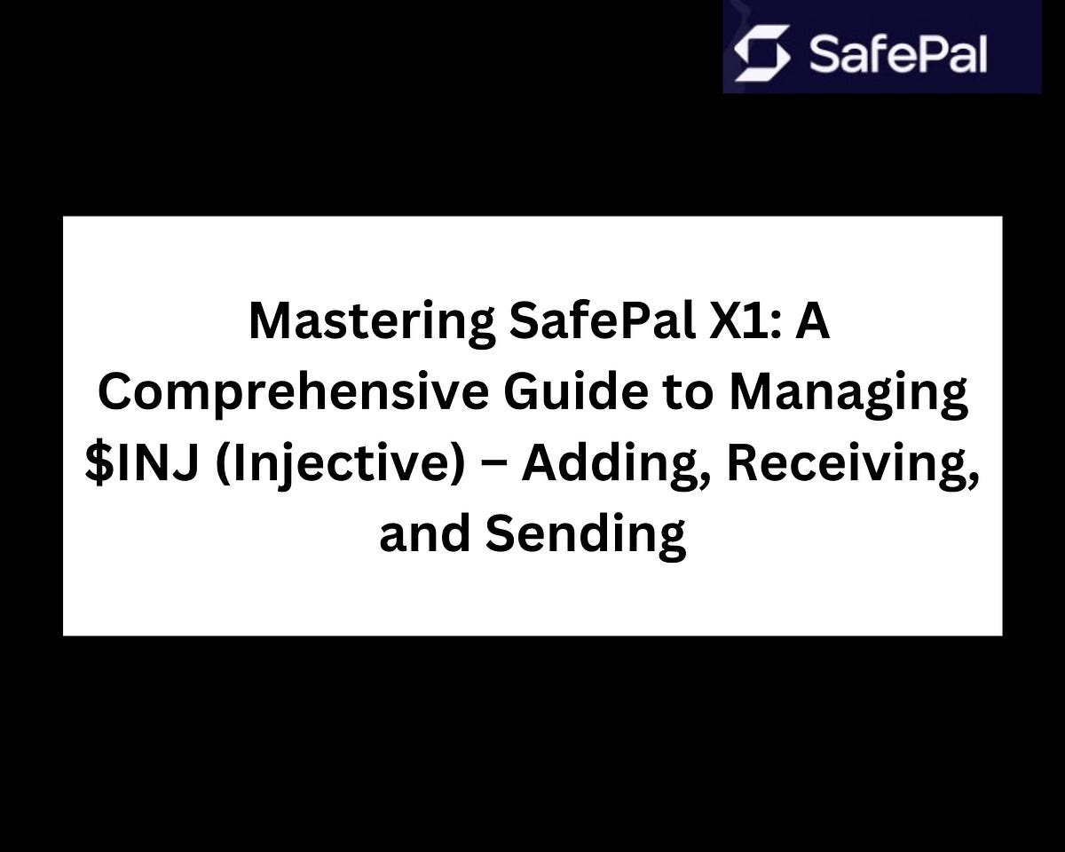 Mastering SafePal X1: A Comprehensive Guide to Managing $INJ (Injective) — Adding, Receiving ...