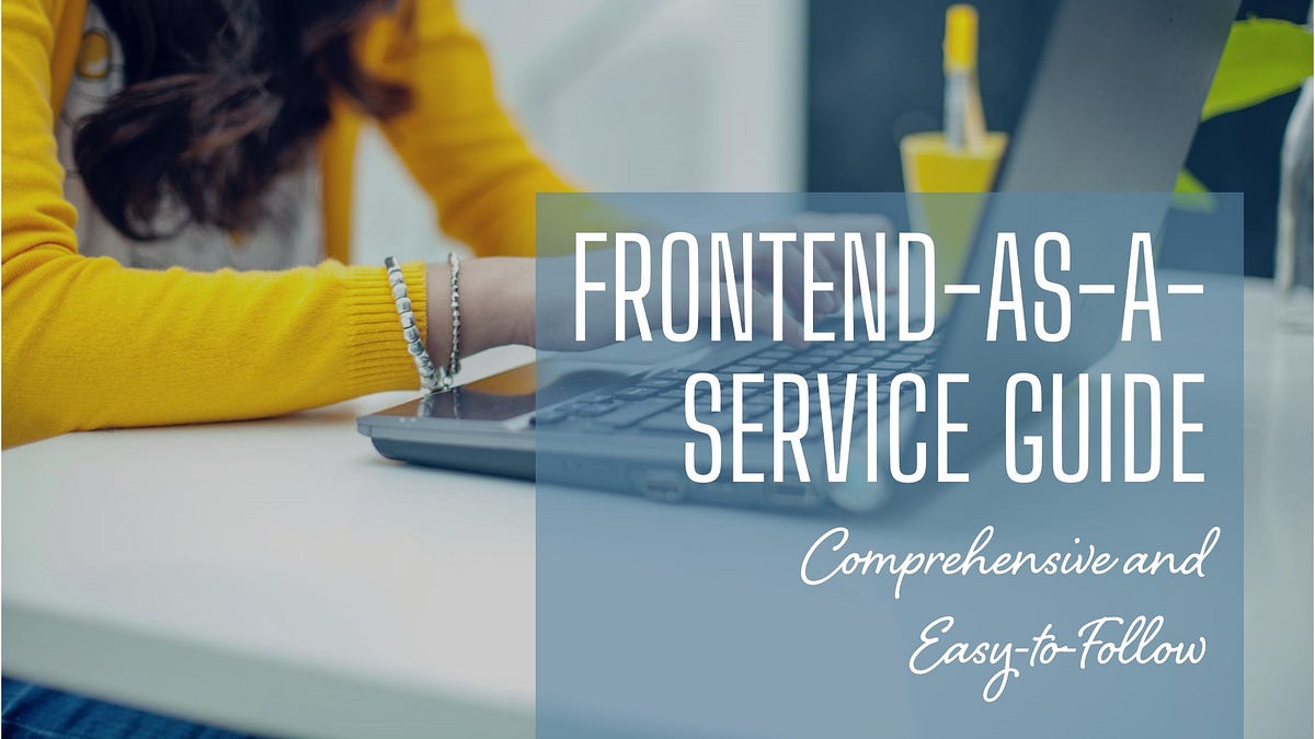 Frontend as a Service: A Comprehensive Guide (2024) | Medium