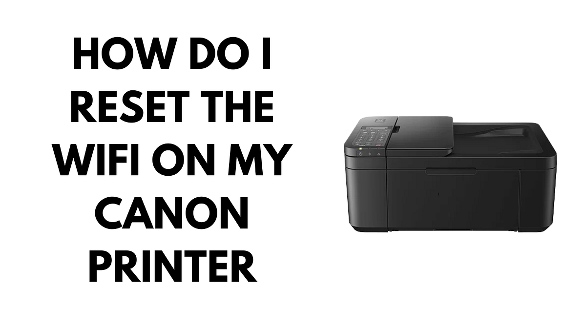 How Do I Reset The WiFi On My Canon Printer? | by Elven smith | Sep ...