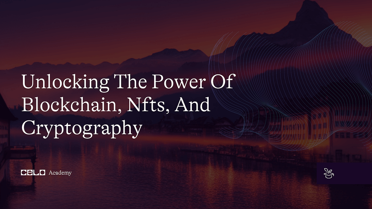 Unlocking the Power of Blockchain, NFTs, and Cryptography | by Imole Peter | Apr, 2024 | Medium
