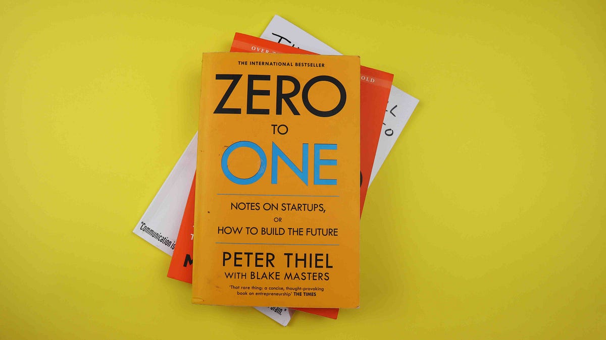 Zero To One, A Summary. Zero to One is the holy grail of… | by Emils ...