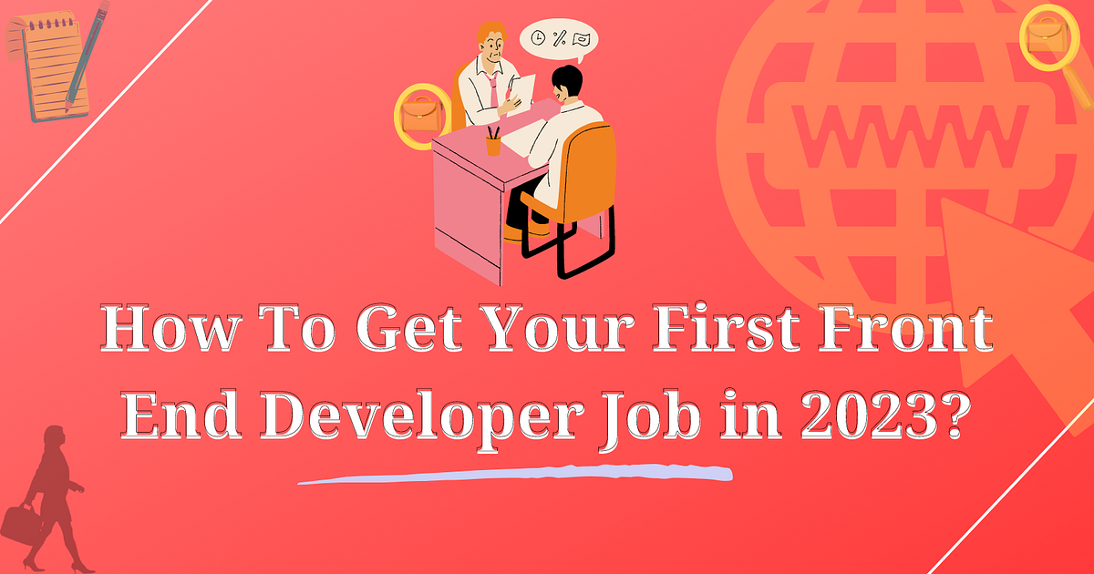How To Get Your First Front End Developer Job in 2023? | by Sarang S. Babu | FAUN.dev ...