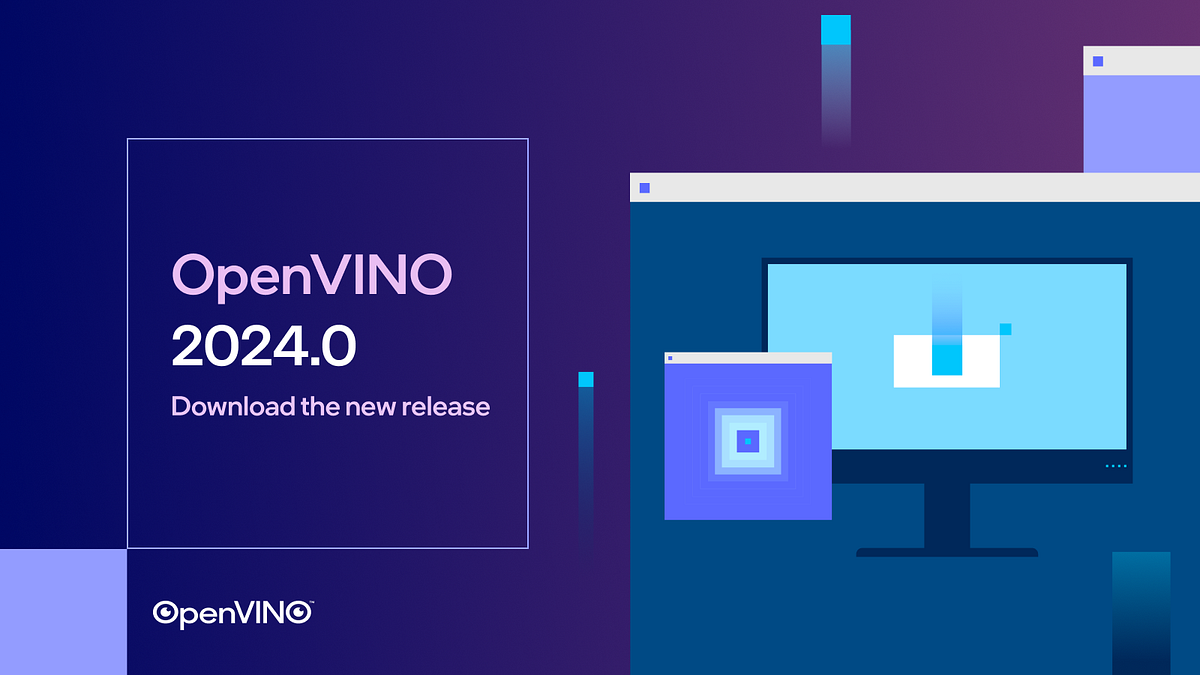 Introducing OpenVINO 2024.0: Empowering Developers with Enhanced Performance and Expanded ...