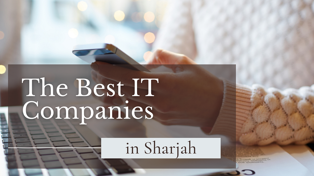 The Best IT Companies In Sharjah. In the rapidly evolving digital… | by ...