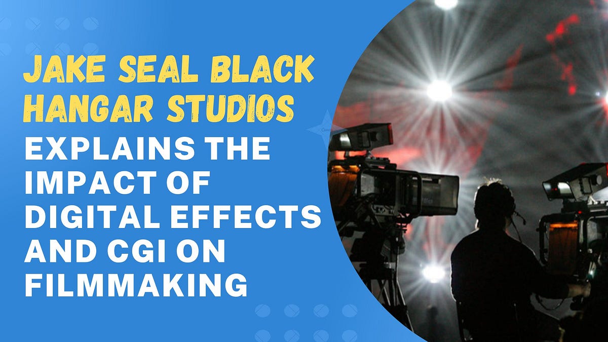 Jake Seal Black Hangar Studios Explains The Impact Of Digital Effects ...