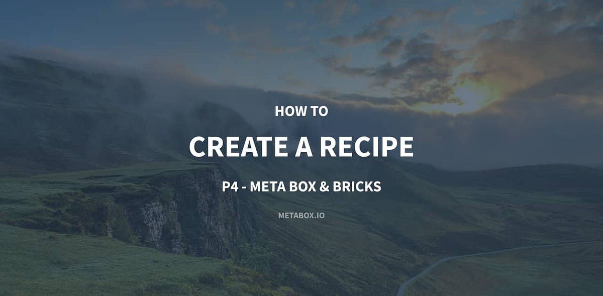 How to Create a Recipe — P4 — Using Meta Box Plugin and Bricks | by WP Meta Box Plugin | Medium