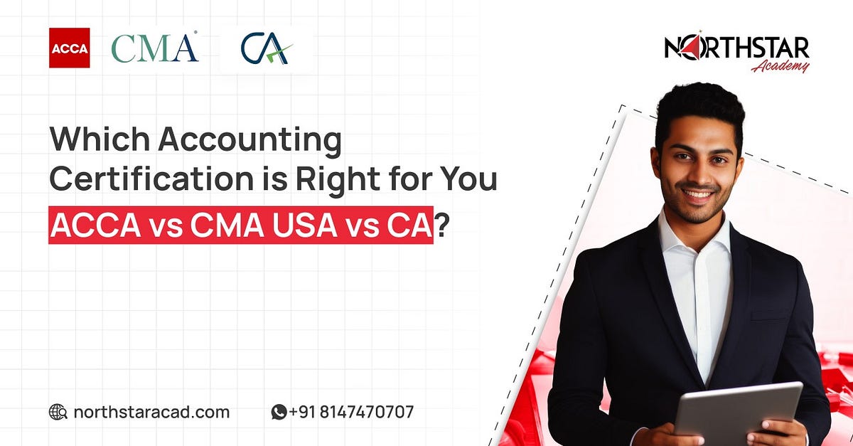 Which Accounting Certification is Right for You: ACCA vs. CMA USA vs. CA? | by NorthStar Academy ...