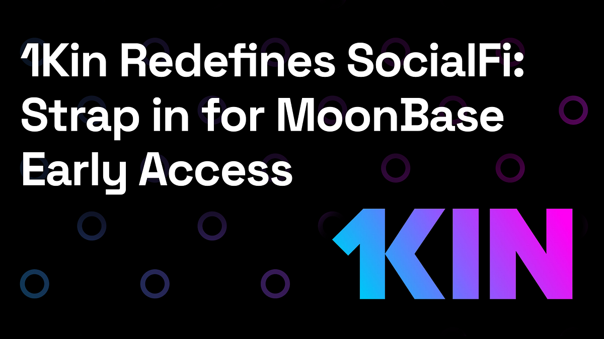 1Kin Redefines SocialFi: Strap in for MoonBase Early Access | by 1Kin Labs | 1KIN News | Medium