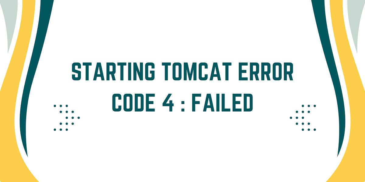 Starting tomcat Error code 4 : Failed | by Harold Finch | Medium