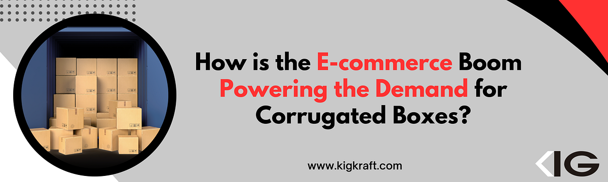 How the E-commerce Boom is Powering the Demand for Corrugated Boxes ...
