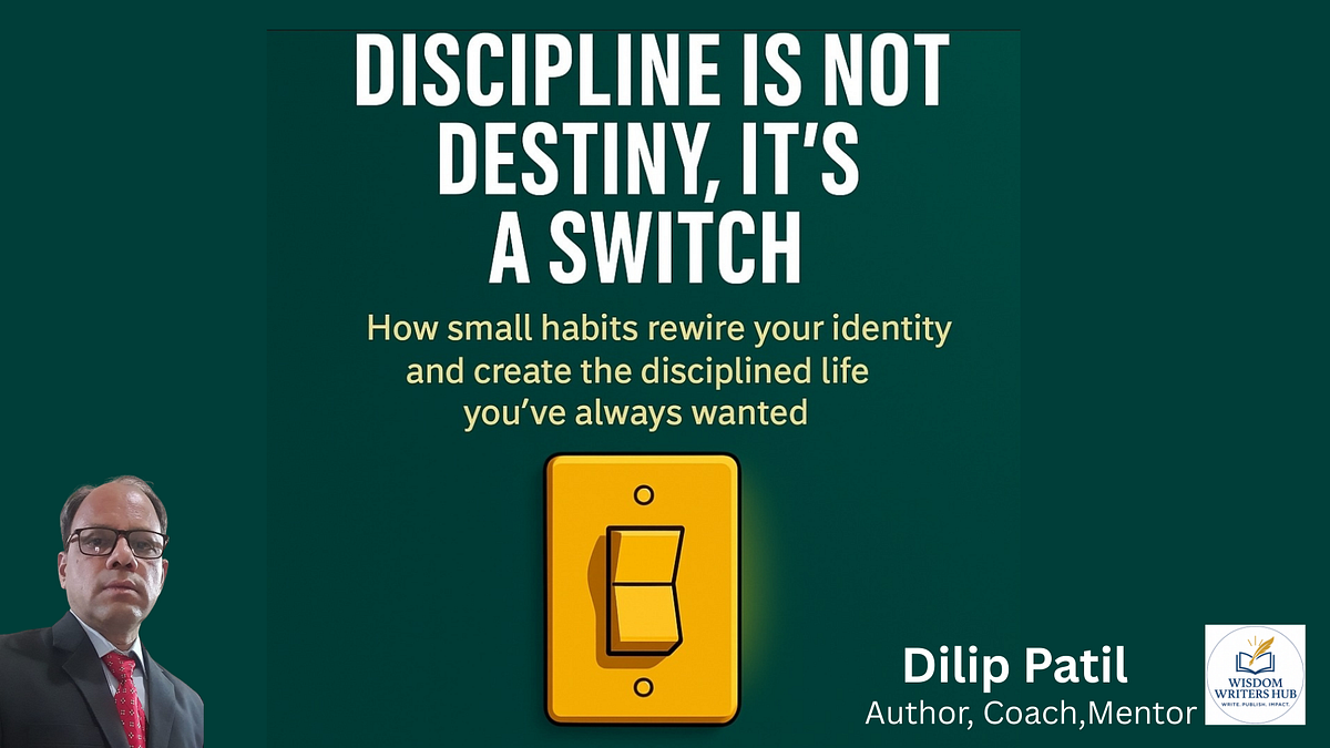 Discipline Is Not Destiny, It’s a Switch | by DILIP PATIL | The Honest ...