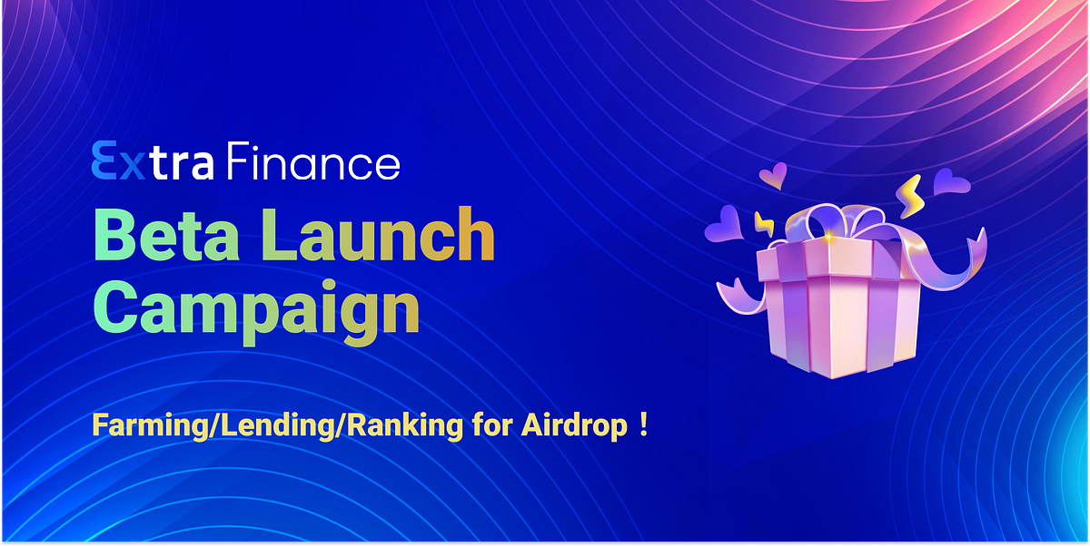 Extra Finance Beta Launch Campaign Goes Live! Join to Get Potential ...