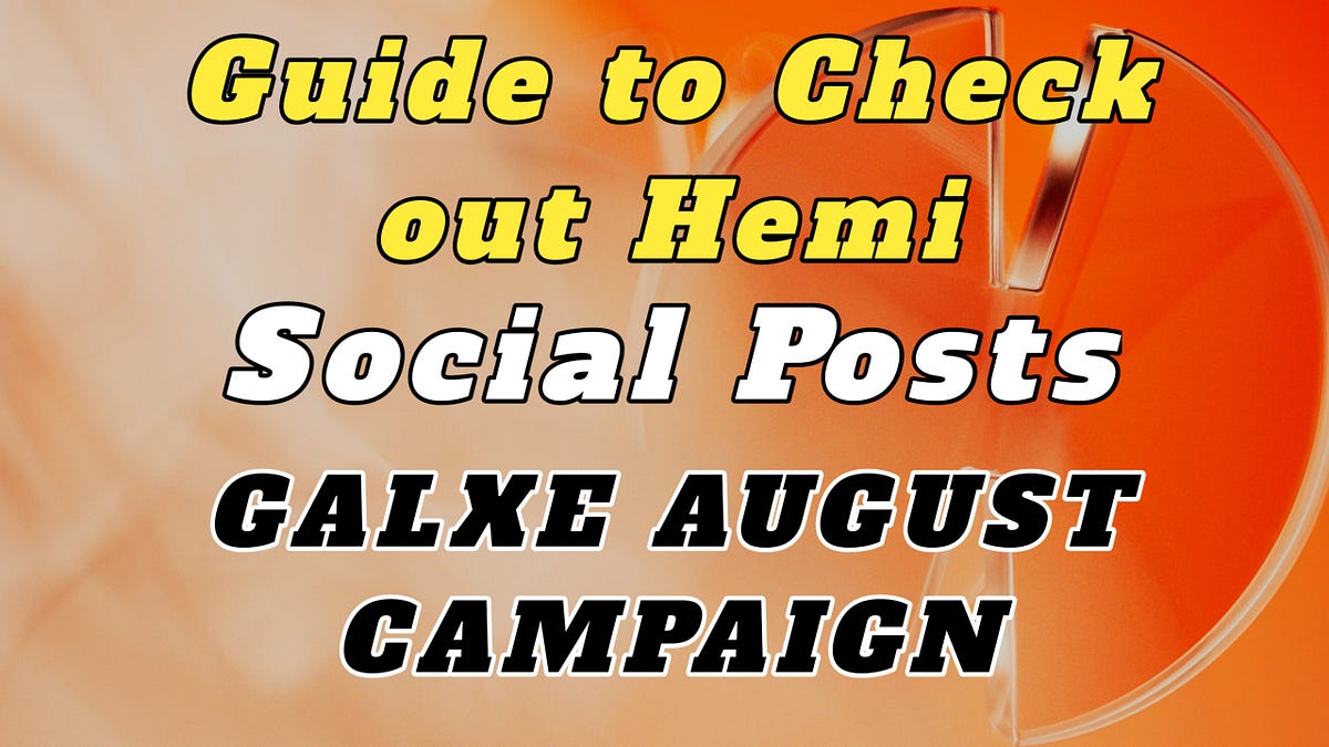 Guide to Check Out Hemi Social Posts: GALXE AUGUST CAMPAIGN | by Sakib_Web3 | Sep, 2024 | Medium