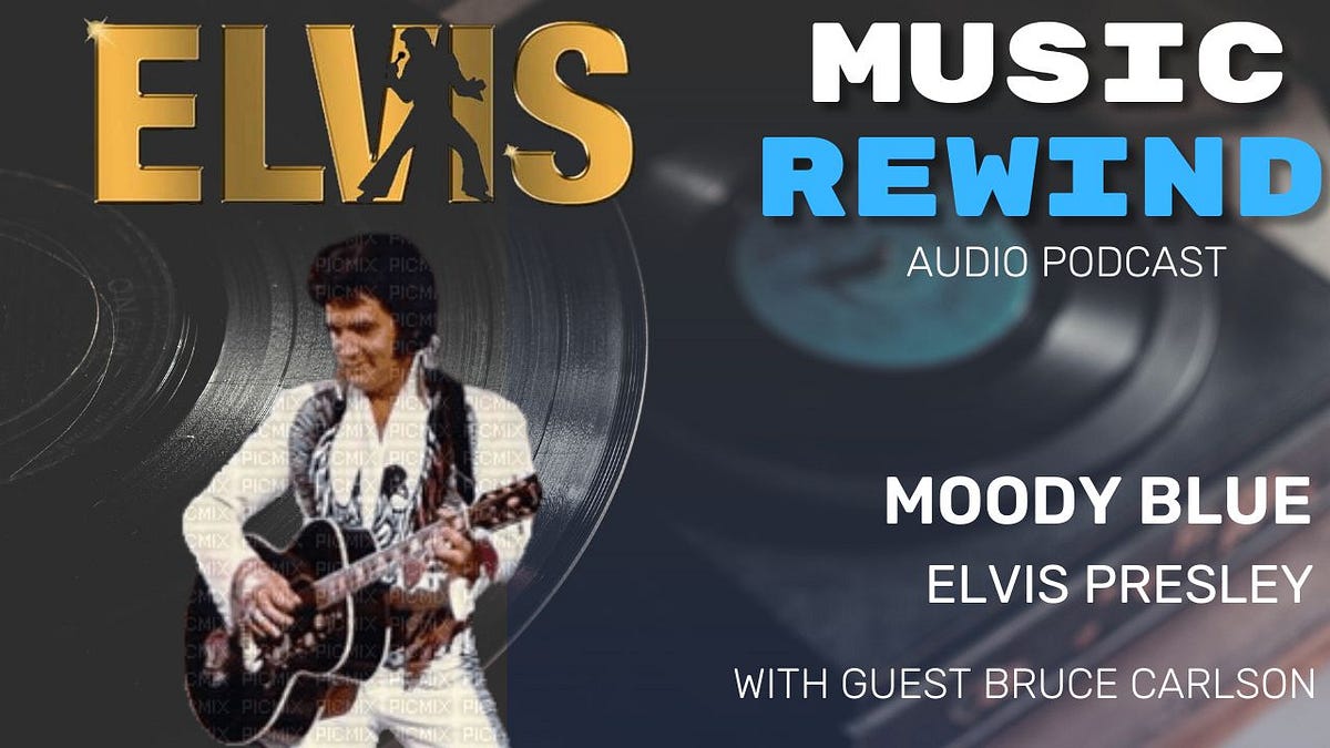 Elvis Presley: Moody Blue with guest, Podcaster and Historian Bruce ...