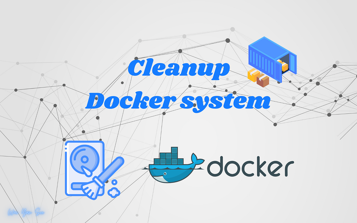 [Docker] — Cleanup Docker System 🚀 | by Wai Yan Soe | Feb, 2024 | Medium | DevOps.dev