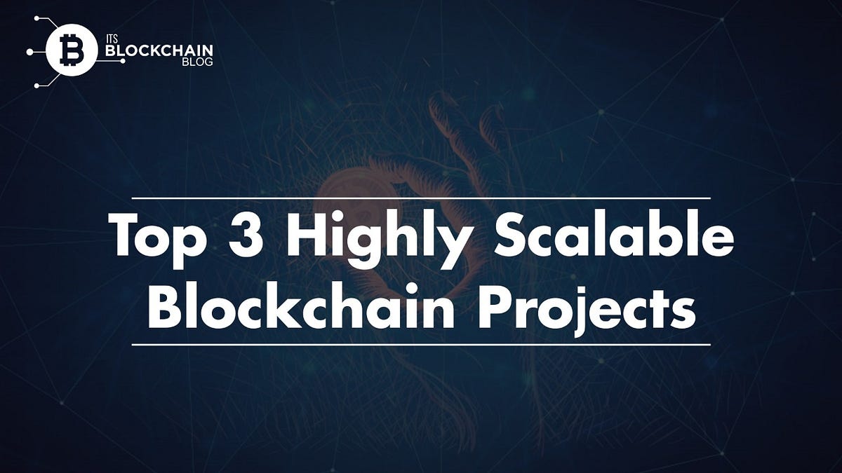 Top 3 Highly Scalable Blockchain Projects | by Its Blockchain ...