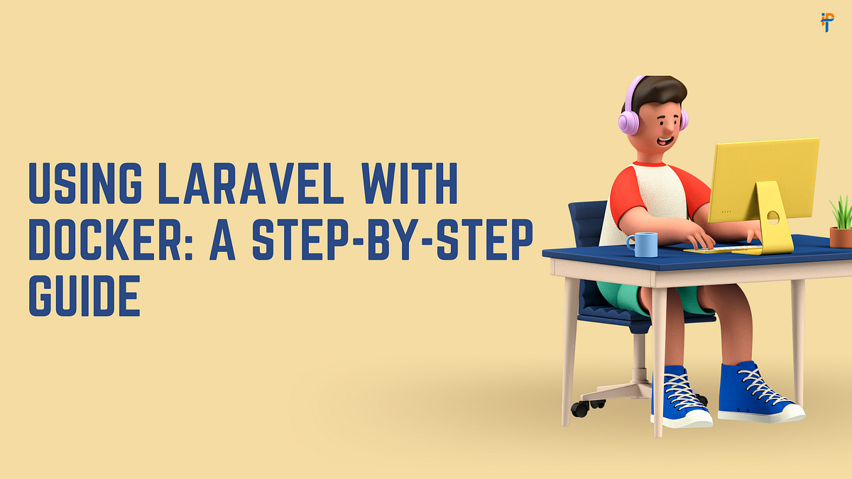 Using Laravel with Docker: A Step-by-Step Guide | by IPH Technologies - Best App Development ...