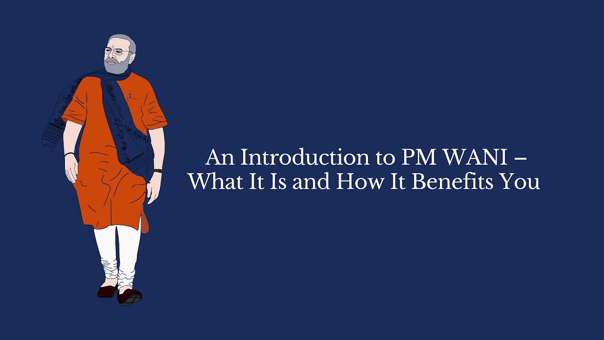 An Introduction to PM WANI — What It Is and How It Benefits You | by ...