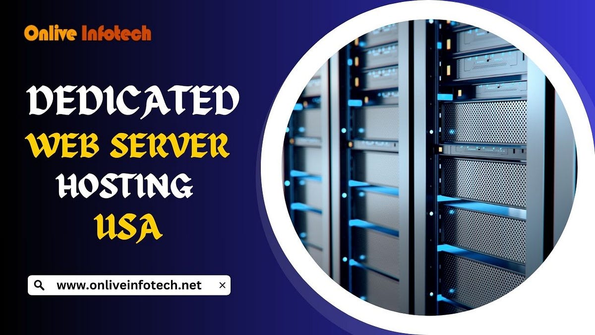 Secure and Powerful: Dedicated Web Server Hosting USA - Onliveinfotech ...