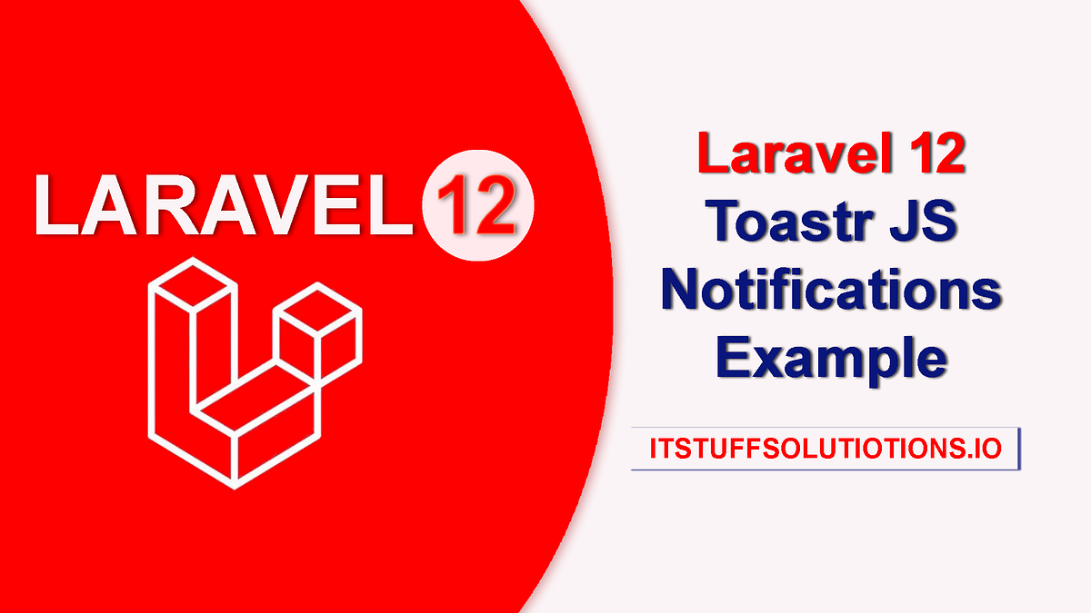 Laravel 12 Toastr JS Notifications Example — Itstuffsolutions | by ...