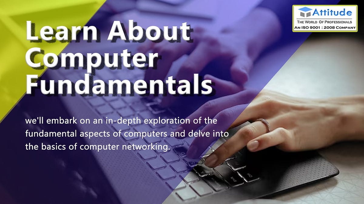 Computer Fundamentals: An In-Depth Exploration - attitude academy - Medium
