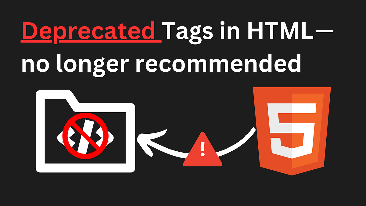 Deprecated Tags in HTML — no longer recommended | by Tajammal Maqbool | Medium