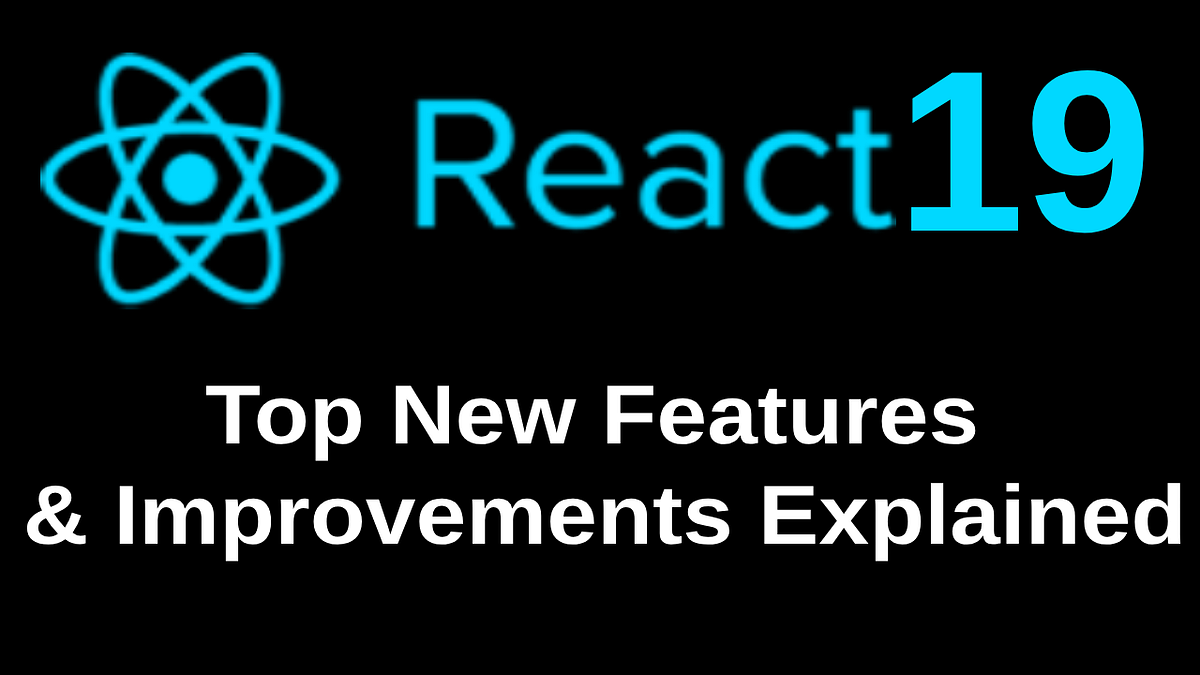 React 19: Top New Features & Improvements Explained | by Rahul Kaklotar | JavaScript in Plain ...