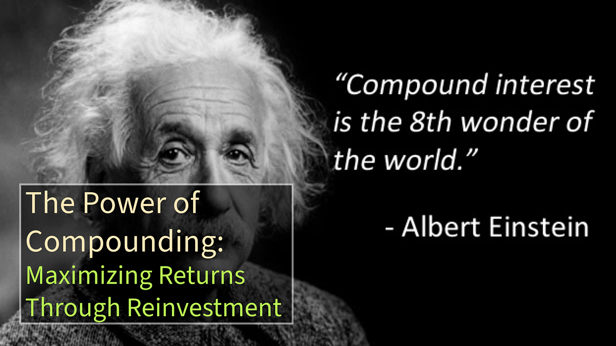 The Power of Compounding: Maximizing Returns Through Reinvestment | by ...