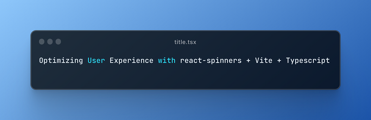 Optimizing User Experience with react-spinners + Vite + TypeScript | by Rully Saputra | Stackademic