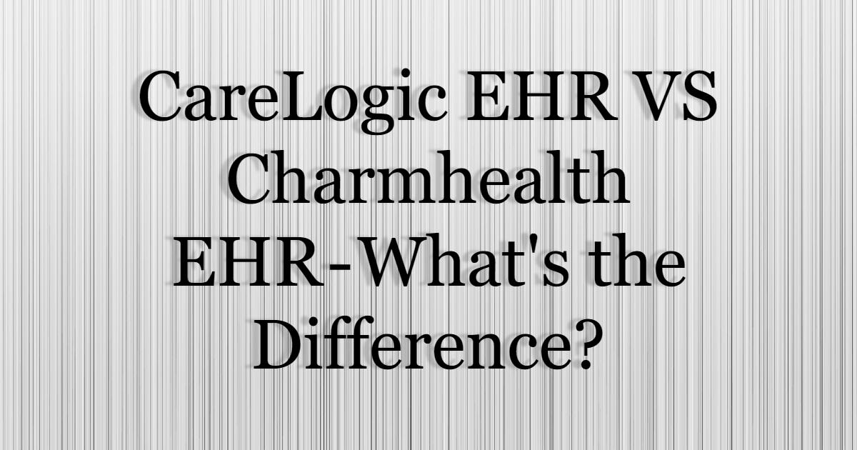 CareLogic EHR VS Charmhealth EHR — What’s the Difference? | by Ryan ...