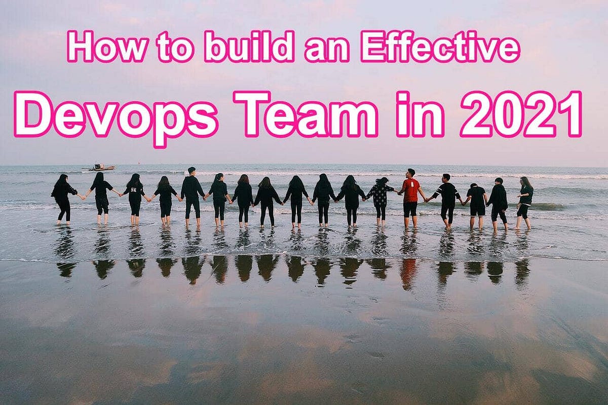 Tips to Build a Highly-Effective DevOps Team in 2021 | by DevopsCurry (DC) | DevopsCurry | Medium