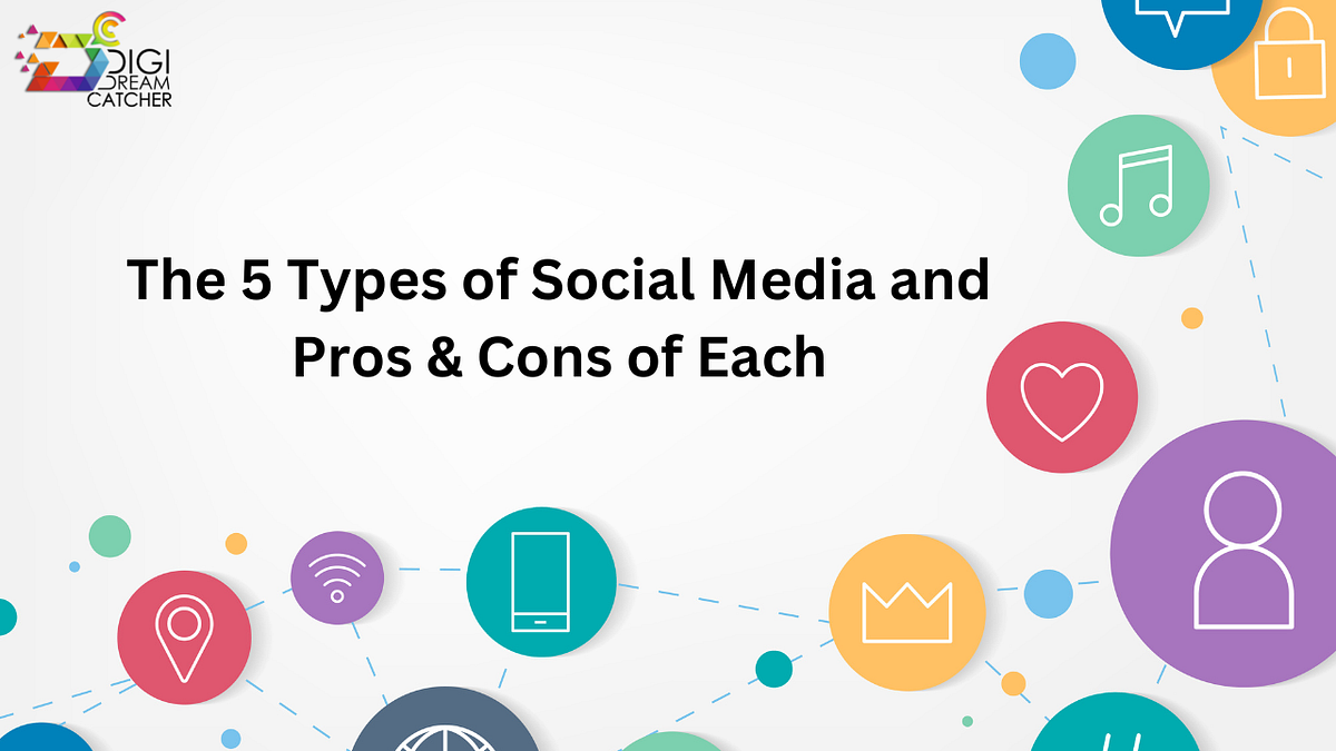 The 5 Types of Social Media and Pros & Cons of Each | by Disha Bhatt ...
