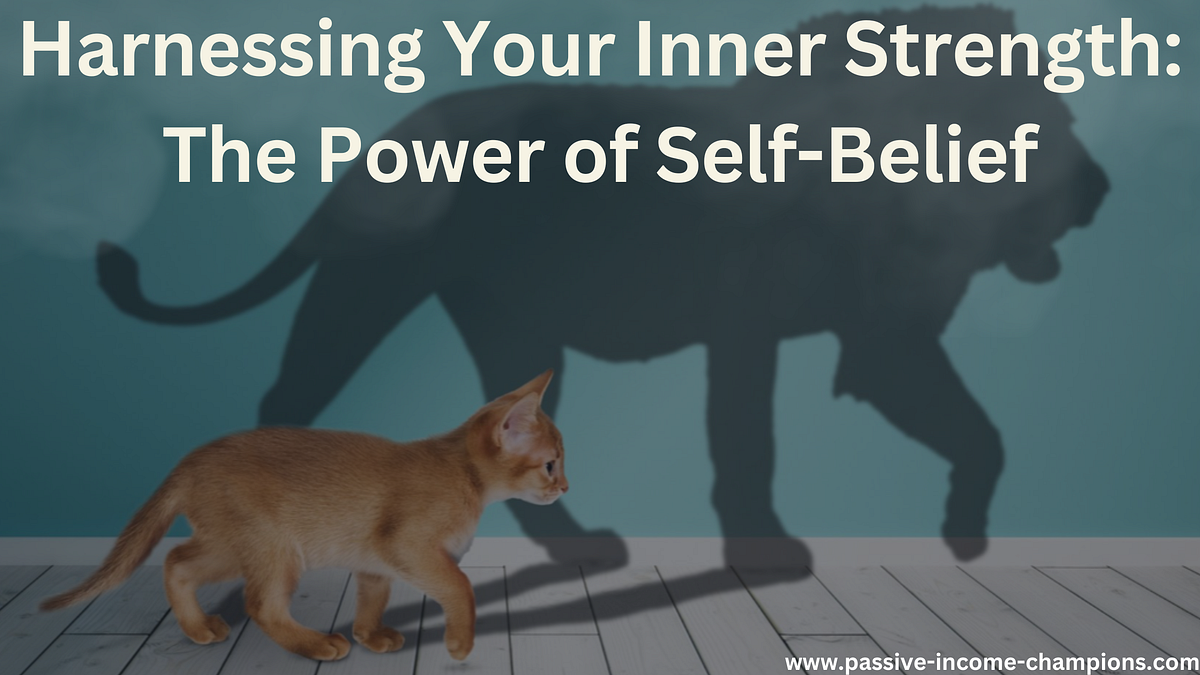 Harnessing Your Inner Strength: The Power of Self-Belief | by Passive ...