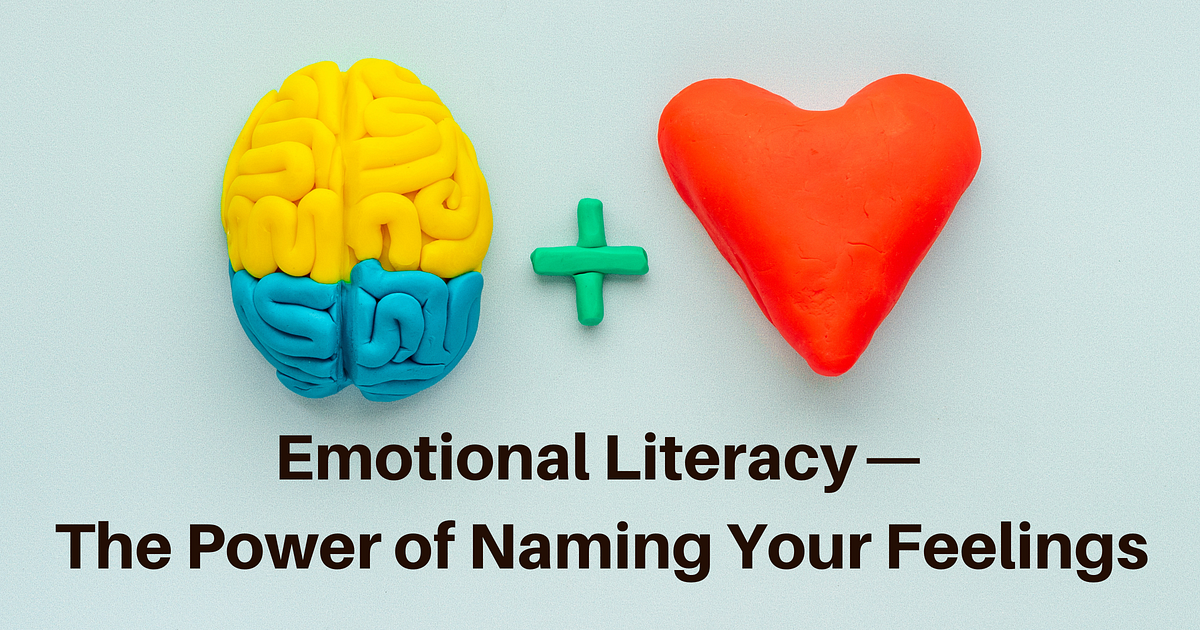 Emotional Literacy — The Power of Naming Your Feelings | by Svetlana ...