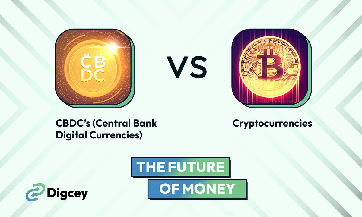 CBDCs (Central Bank Digital Currencies) vs. Cryptocurrencies: The Future of Money | by Digcey ...