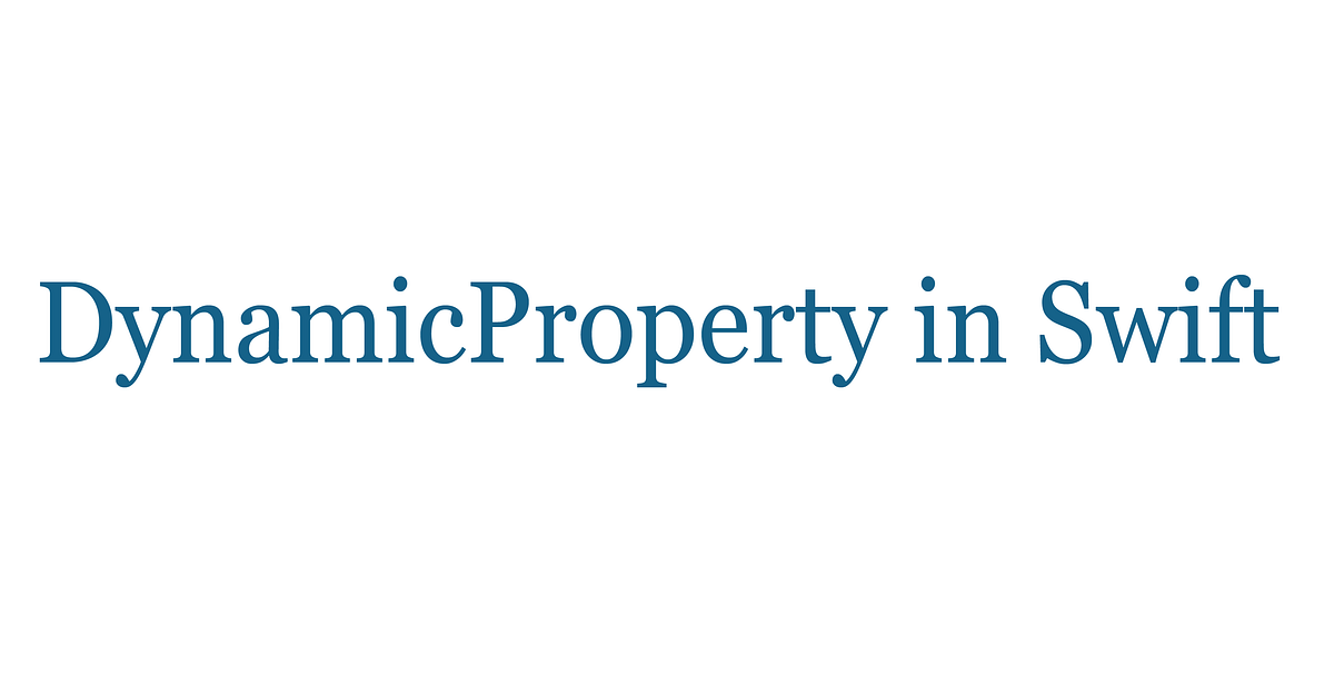 DynamicProperty in Swift. In Swift, DynamicProperty is a protocol… | by ...